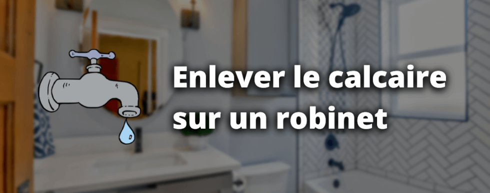 Comment Enlever le Calcaire Incrusté sur un Robinet